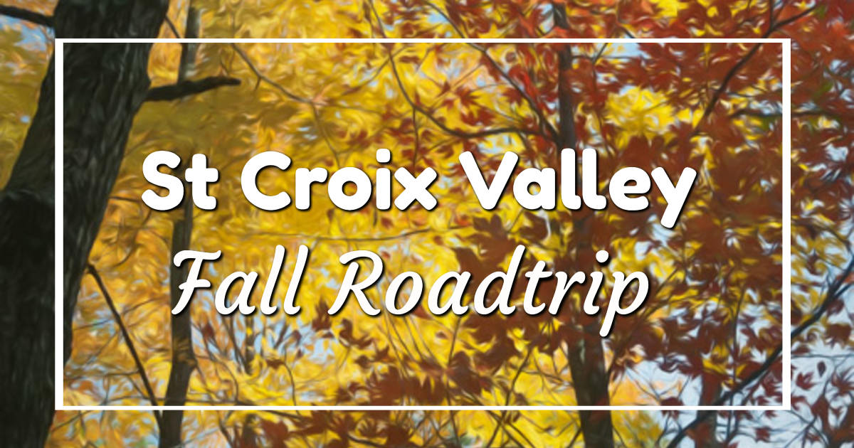 Fall color road trip: Minnesota’s Saint Croix Valley - Exploration Vacation